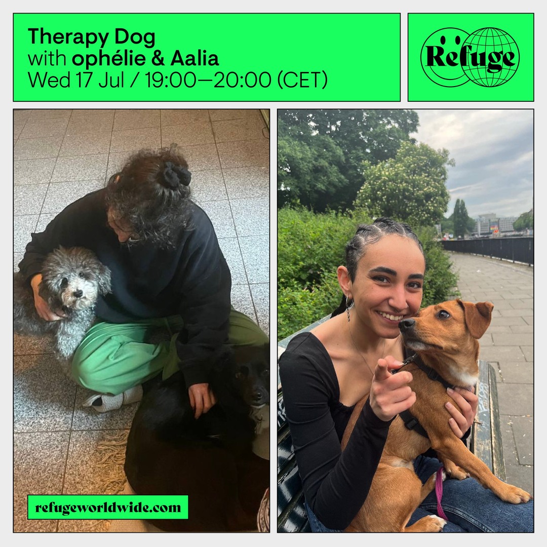 Stream Therapy Dog - ophélie & Aalia - 17 Jul 2024 by Refuge Worldwide | Listen online for free ...