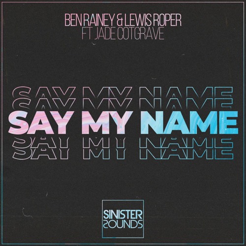 Stream Ben Rainey & Lewis Roper ft. Jade Cotgrave - Say My Name (Radio ...
