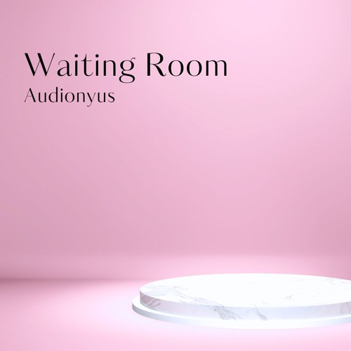 Stream Waiting Room by Audionyus | Listen online for free on SoundCloud