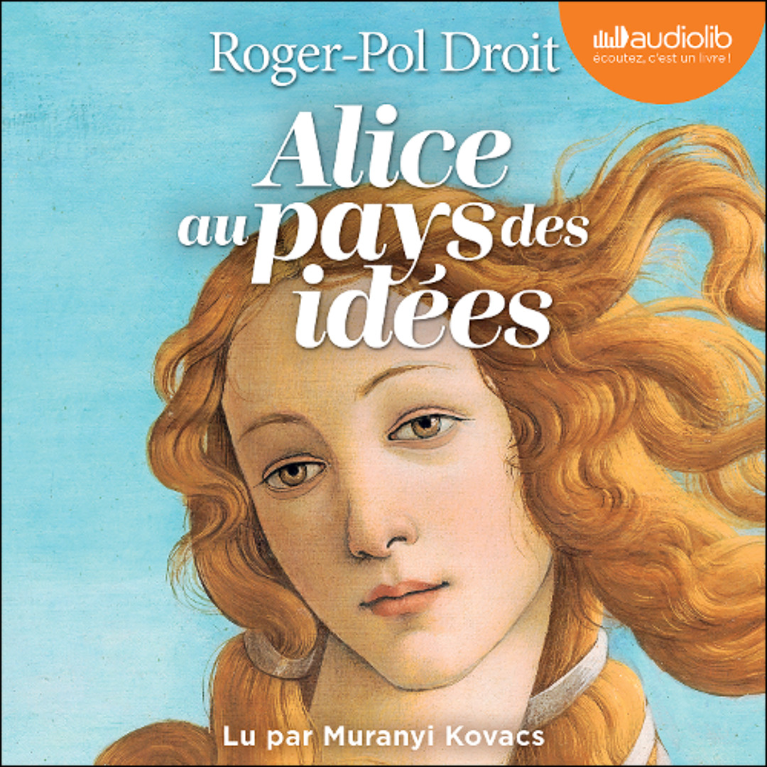 Stream « Alice au pays des idées » de Roger-Pol Droit lu par Muranyi ...