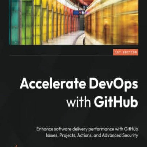 Stream Episode Download Pdf Accelerate Devops With Github Enhance Software Delivery Performance