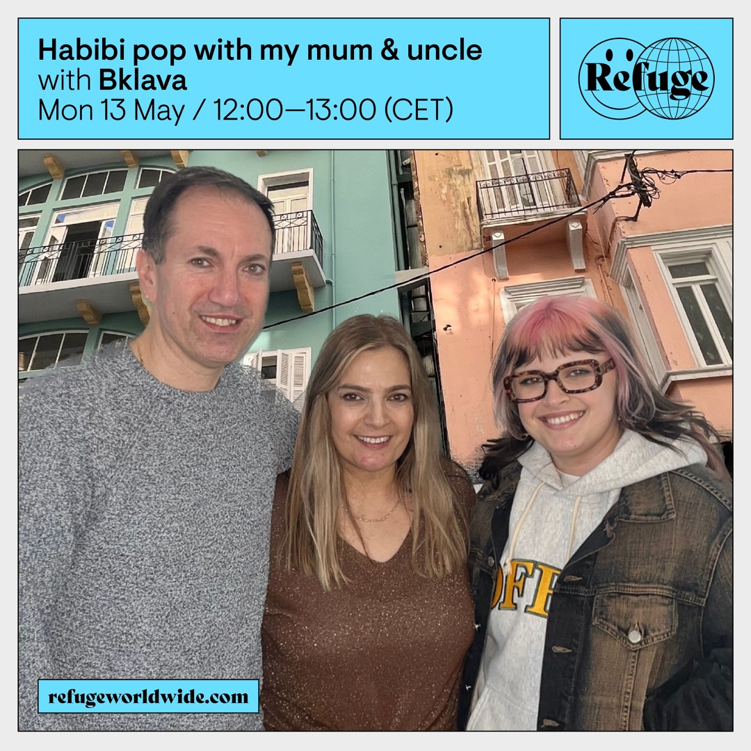 Stream Habibi pop with my mum & uncle - Bklava - 13 May 2024 by Refuge ...