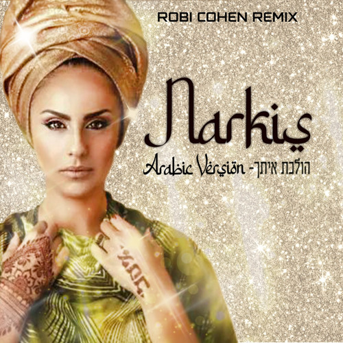 Stream Narkis - הולכת איתך Arabic Version (Robi CoheN Remix) by Robi ...