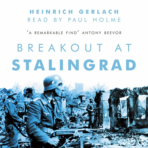 Stream Breakout at Stalingrad by Heinrich Gerlach, read by Paul Holme ...