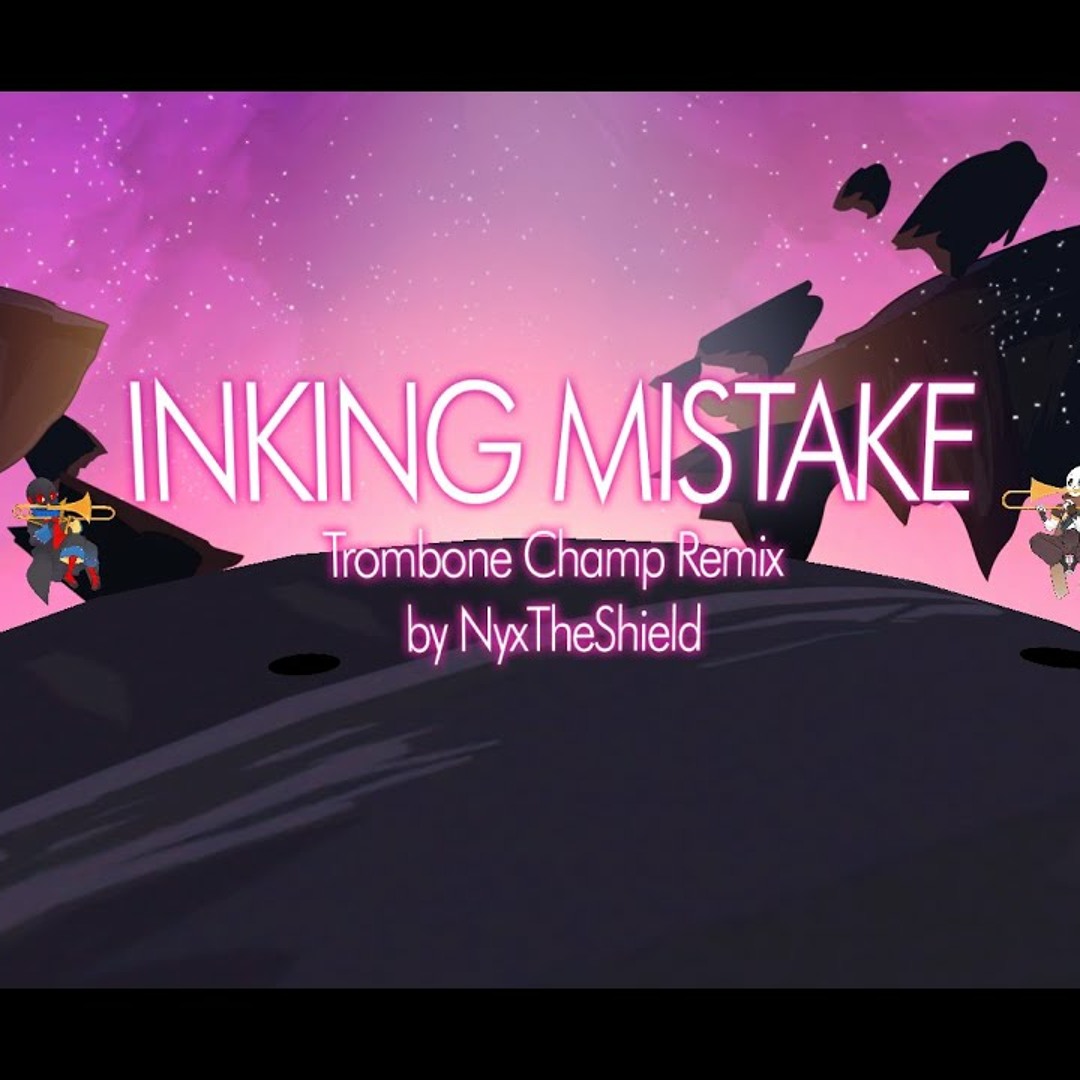 Stream Inking Mistake [Trombone Champ Custom Remix] by NyxTheShield ...