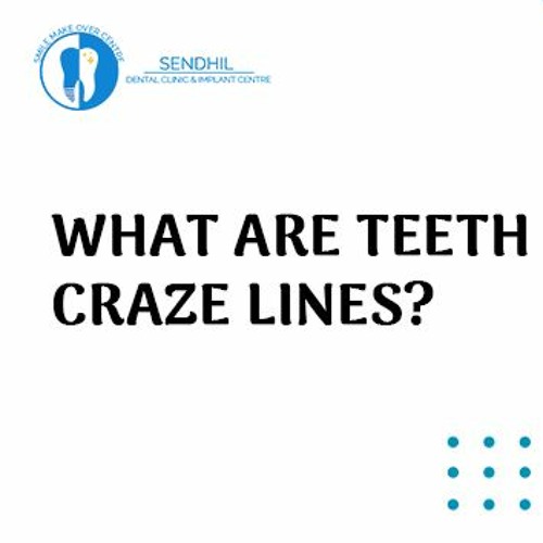 Stream What Are Teeth Craze Lines by Sendhil Dental Clinic | Listen ...
