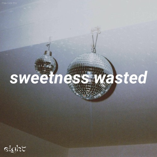Stream sweetness wasted by eight | Listen online for free on SoundCloud