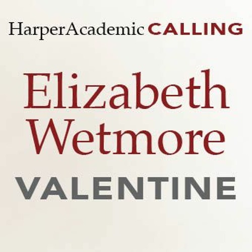 Elizabeth Wetmore by HarperAcademic Calling | Free Listening on SoundCloud
