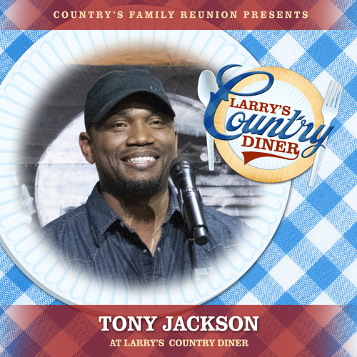 Stream Country's Family Reunion | Listen to Tony Jackson at Larry's Country Diner (Live / Vol. 1 ...