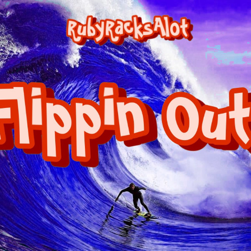 Stream Flippin Out by rubyracksalot | Listen online for free on SoundCloud