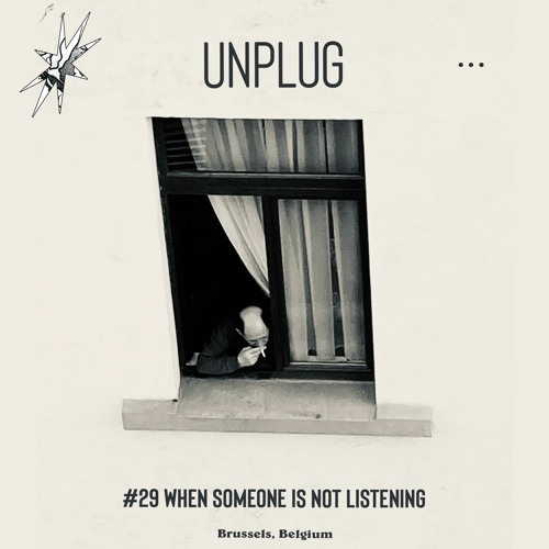 Stream UNPLUG 29 WHEN Someone Is Not Listening By ThreeDots