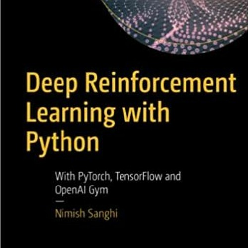 Stream Read Deep Reinforcement Learning With Python With Pytorch Tensorflow And From