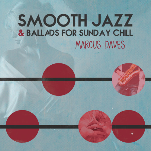 Stream Marcus Daves | Listen to Smooth Jazz & Ballads for Sunday Chill ...