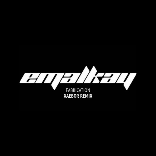 Stream EMALKAY - FABRICATION (XAEBOR REMIX) by XAEBOR | Listen online ...