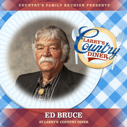Stream Country's Family Reunion | Listen to Ed Bruce at Larry’s Country ...