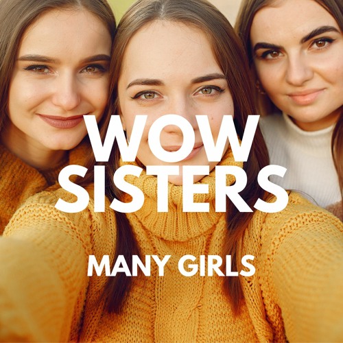 Stream Wow Sisters | Listen to Many Girls playlist online for free on ...