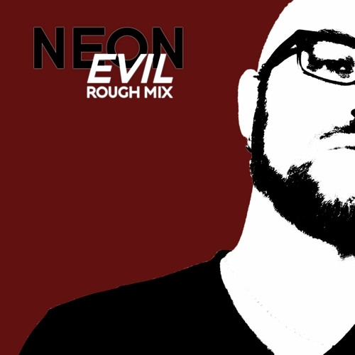 Stream Neon - Evil (Rough Mix) by Amante Records | Listen online for ...