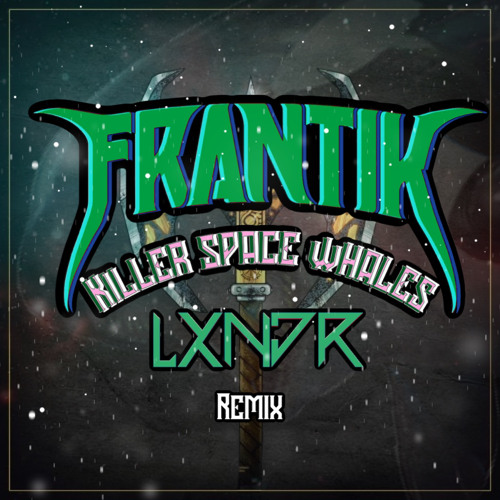 Stream Frantik - Killer Space Whales (LXNDR REMIX) by LXNDR | Listen ...