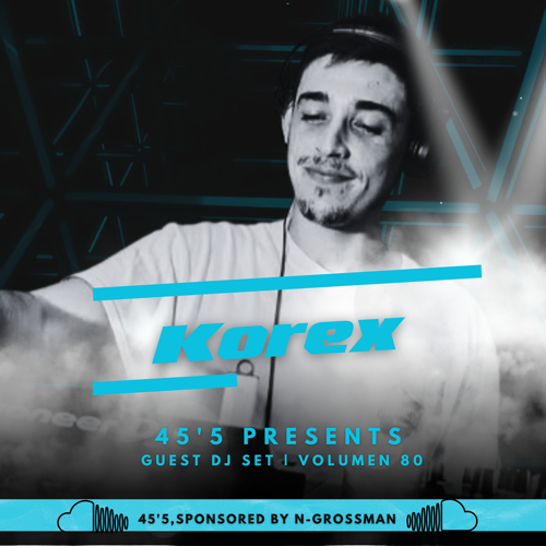 Stream 45´5 GUEST DJ SET VOL.80 by KOREX by N-Grossman 45'5 | Listen online for free on SoundCloud