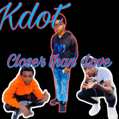 Stream Kdot~Closer Than Love by Kdot_theVillian | Listen online for ...