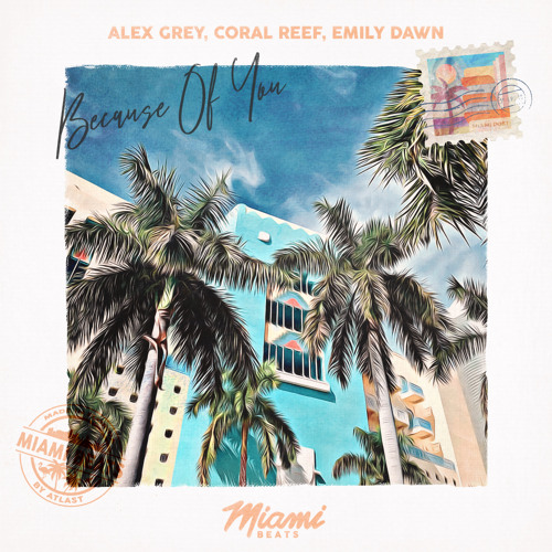 Stream Alex Grey, Coral Reef, Emily Dawn - Because Of You by Miami ...