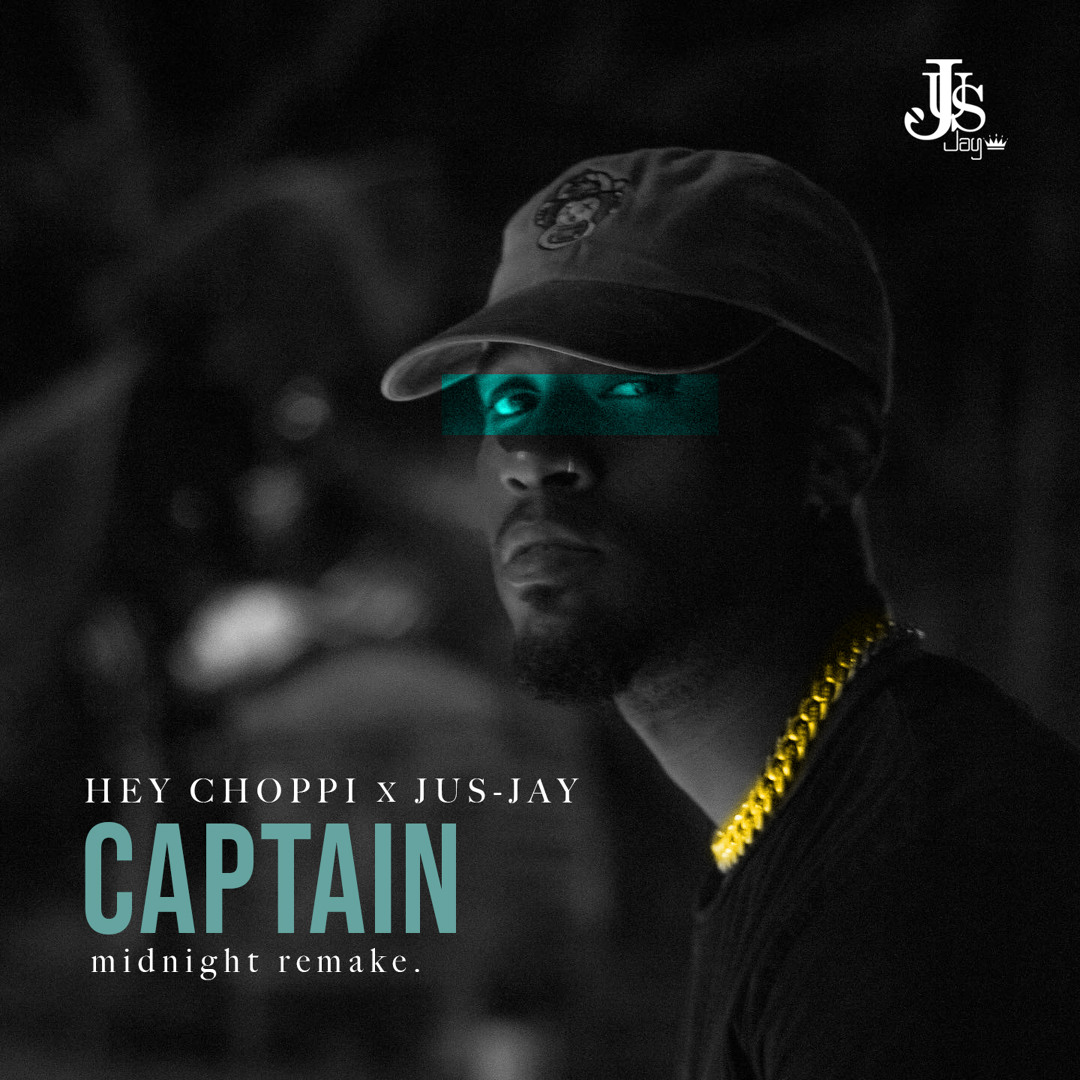 Stream Hey Choppi x Jus-Jay - Captain (Midnight Remake) by Jus-Jay King ...