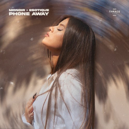 Stream Monoir x Esotique - Phone Away by Thrace Music | Listen online ...