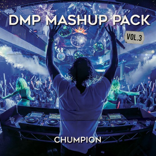 Stream DMP Mashup Pack Volume 3 (16 Free Mashups) by Chumpion Bootlegs & Edits | Listen online ...