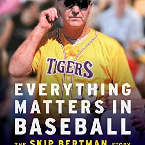 Stream +( Everything Matters in Baseball, The Skip Bertman Story +Book ...