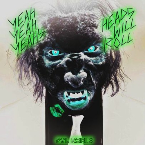 Stream Yeah Yeah Yeahs - Heads Will Roll (PVL Remix) by PVL | Listen ... Stream Yeah Yeah Yeahs - Heads Will Roll (PVL Remix) by PVL | Listen ...