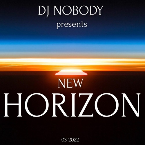 Stream DJ NOBODY presents NEW HORIZON 02-2022 by DJ NOBODY | Listen ...
