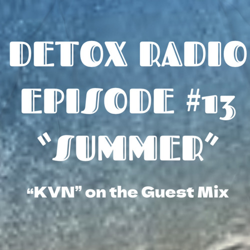 Stream DETOX RADIO EPISODE #13 “SUMMER” by DETOX RADIO | Listen online ...
