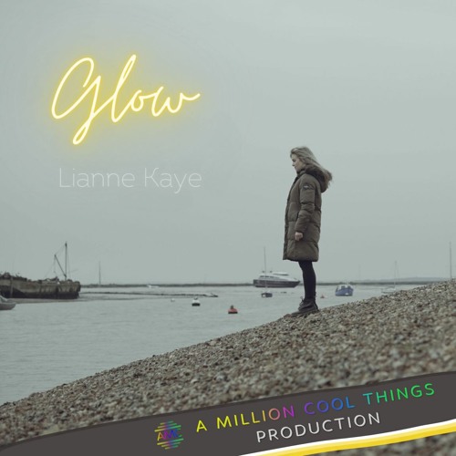 Stream Lianne Kaye - Glow — A Million Cool Things Production by A Million Cool Things | Listen ...