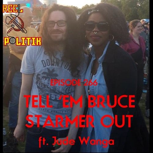 Stream Episode 266 - Tell 'Em Bruce Starmer Out (ft. Jude Wanga) by ...