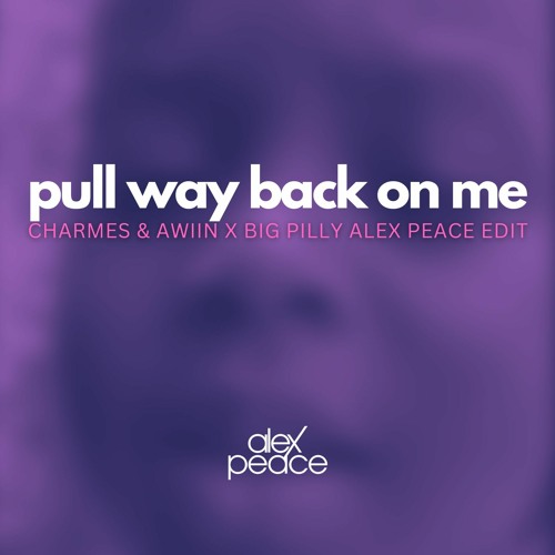 Stream Charmes & Awiin Vs Bbig Pilly - Pull Way Back On Me (Alex Peace Edit) by ALEX PEACE ...