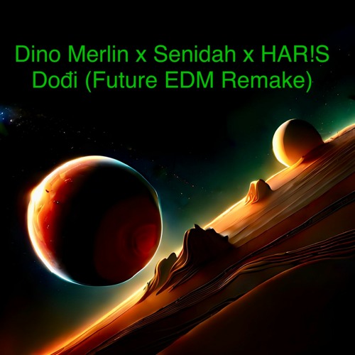 Stream Dino Merlin x Senidah - Dođi [HAR!S Future EDM Bootleg Remake ...