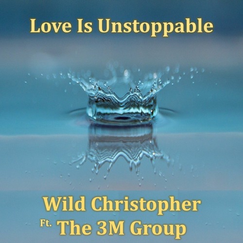 Stream Love Is Unstoppable (Music by The 3 M Group) by Wild Christopher ...