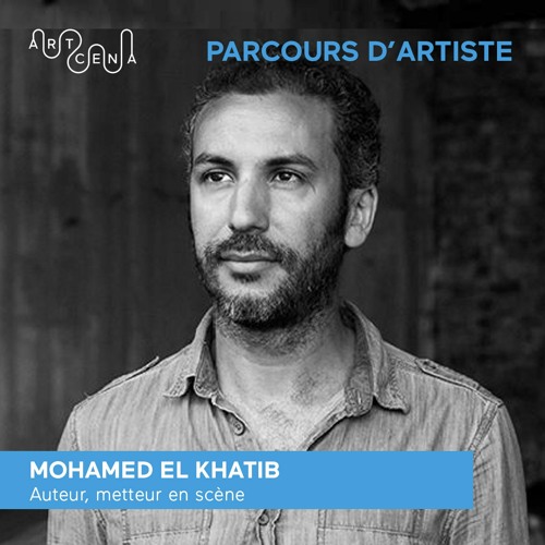 Stream Parcours d'artiste - Mohamed El Khatib by ARTCENA | Listen ... Stream Parcours d'artiste - Mohamed El Khatib by ARTCENA | Listen ...