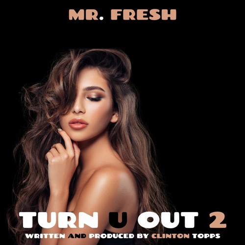 Stream Turn U Out 2 by Clinton Topps aka Mr. FRESH | Listen online for ...