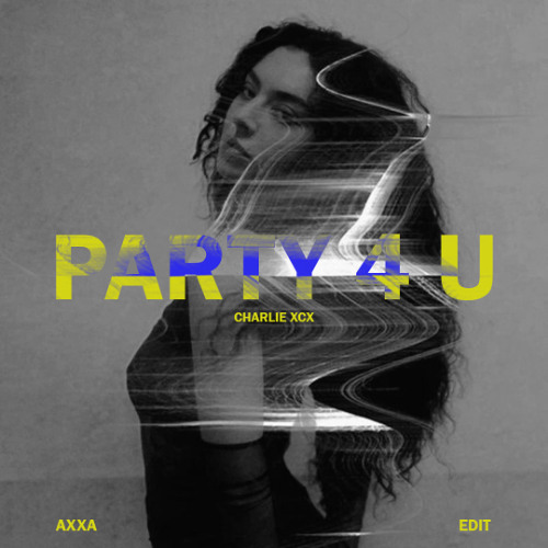 Stream CHARLI XCX PARTY 4 U - AXXA EDIT (PREVIEW PITCH) *Click buy for ...