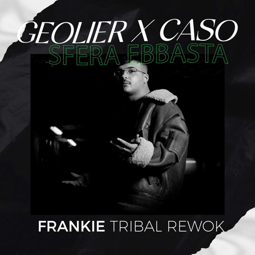 Stream GEOLIER - X CASO (FRANKIE TRIBAL REWORK) by Dj Frankie P ...