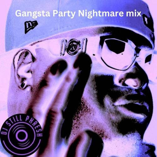 Stream Gangsta Party Nightmare Mix by Dj Still Phre$h | Listen online ...