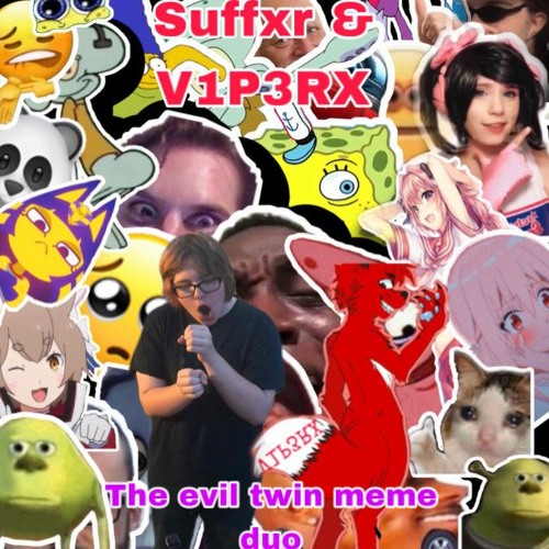 Stream SUFFXR | Listen to me & my brother: the evil twin meme Duo ...