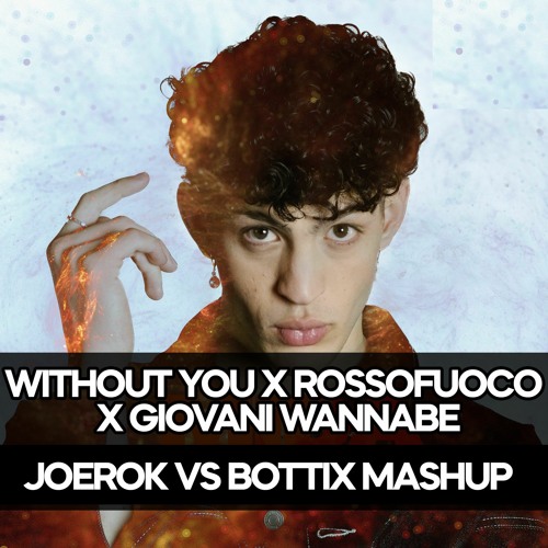 Stream ROSSO FUOCO X GIOVANI WANNABE X WITHOUT YOU (JOE ROK VS BOTTIX MASHUP) by Giuseppe ...