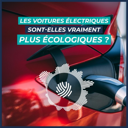 Stream Les voitures électriques sont-elles vraiment plus écologiques ? - Les podcasts Youmatter ...