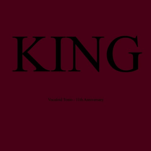 Stream [Tonio 11th Anniversary!] KING [VOCALOID Cover] by lukas ...