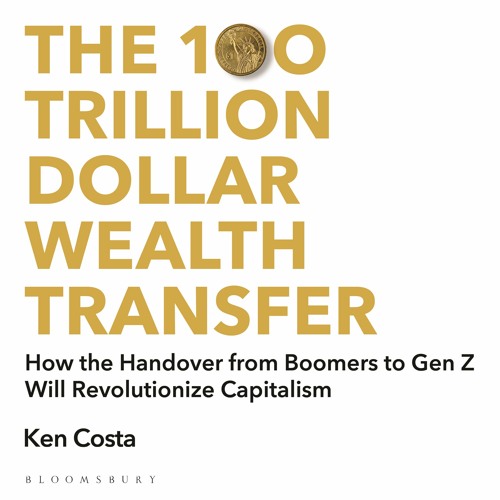 Stream The 100 Trillion Dollar Wealth Transfer by Ken Costa, read by ...
