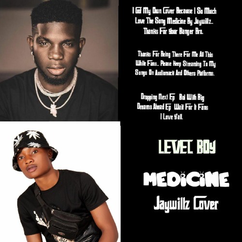 Stream Jaywillz Ft Level Boy - Medicine Cover) @six9ja. Com by Level ...