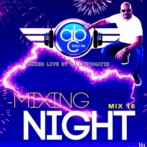 Stream MIXING NIGHT MIX 16 - 100.1 FM ABC by DJ Ottomatik | Listen ...