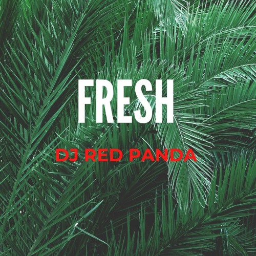 Stream FRESH by DJ RED PANDA | Listen online for free on SoundCloud